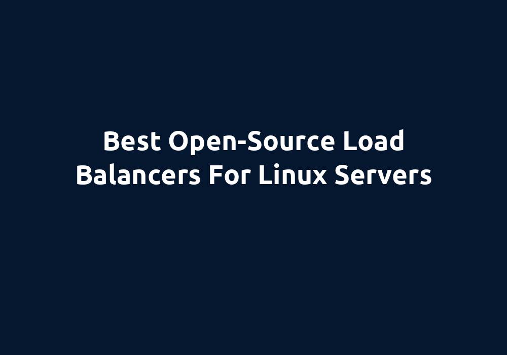 Best Open-Source Load Balancers for Linux Servers - FOSSGuides